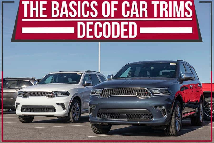 The Basics Of Car Trims - Decoded | Scott Robinson Chrysler Dodge Jeep Ram