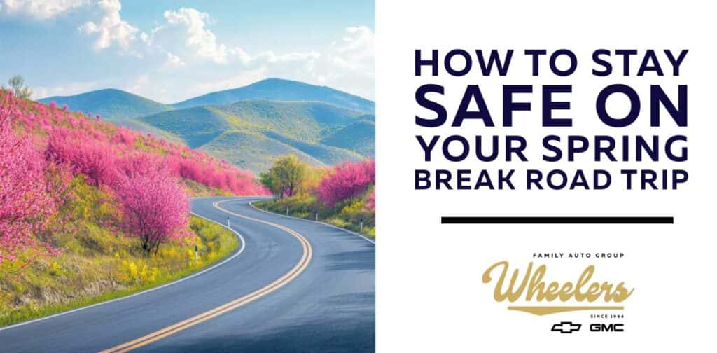How to Stay Safe on Your Spring Break Road Trip | Wheelers Family Auto ...